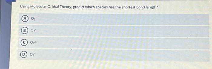 Solved Using Molecular Orbital Theory Predict Which Species