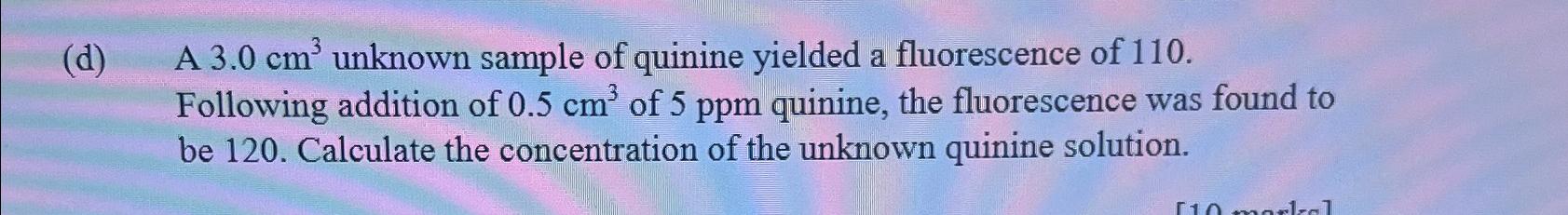 Solved (d) ﻿A 3.0cm3 ﻿unknown sample of quinine yielded a | Chegg.com