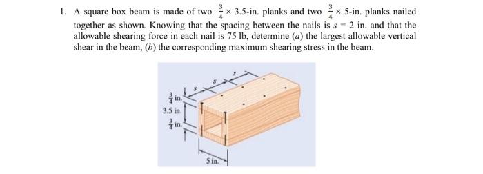 Solved 1. A square box beam is made of two 43×3.5-in. planks | Chegg.com