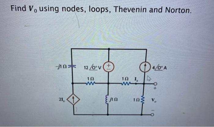 Solved Find V0 Using Nodes Loops Thevenin And Norton 1081