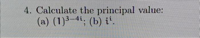 Solved 4. Calculate the principal value: (a) (1)3−4i; (b) ii | Chegg.com