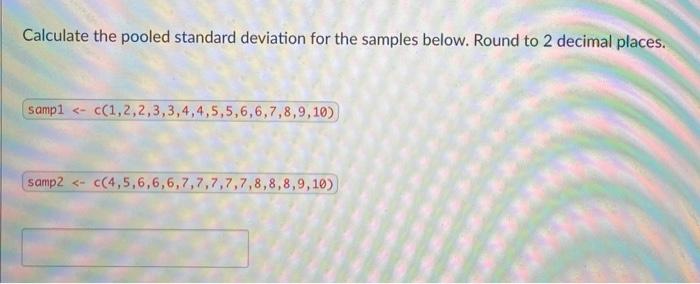 Solved Calculate the pooled standard deviation for the | Chegg.com