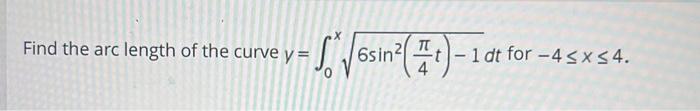 Solved Find the arc length of the curve y=∫0x6sin2(4πt)−1dt | Chegg.com