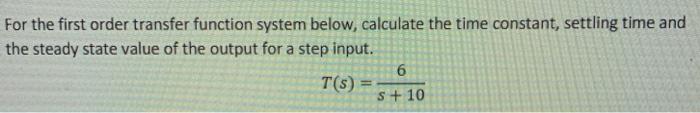 Solved For the first order transfer function system below, | Chegg.com