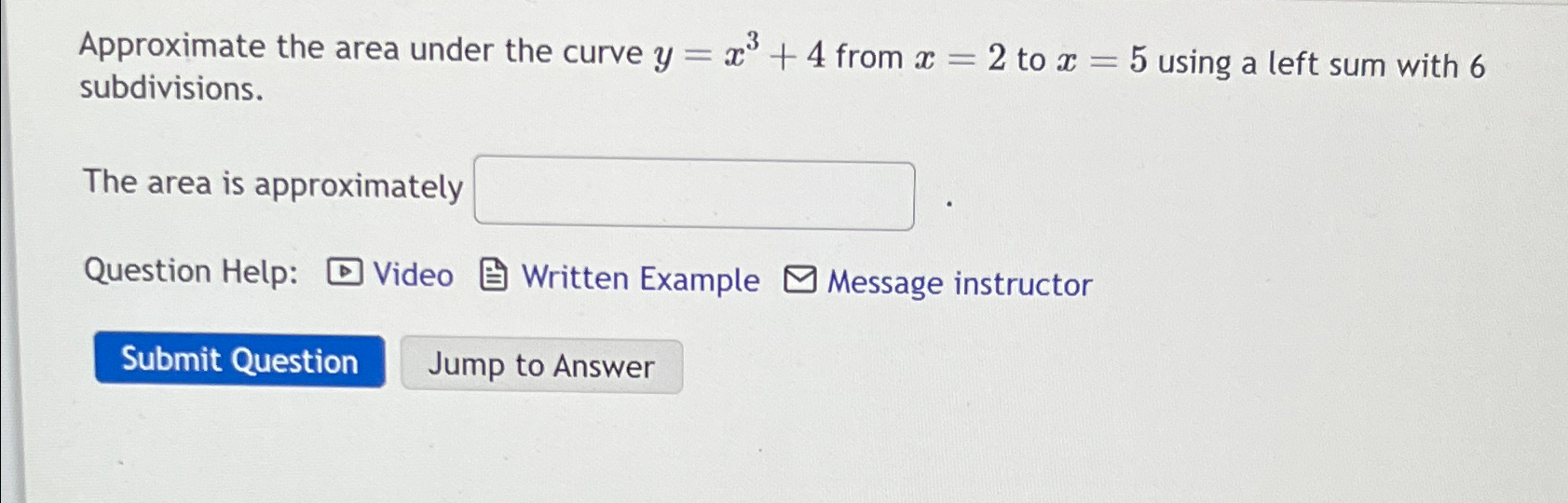 Solved Approximate the area under the curve y=x3+4 ﻿from x=2 | Chegg.com