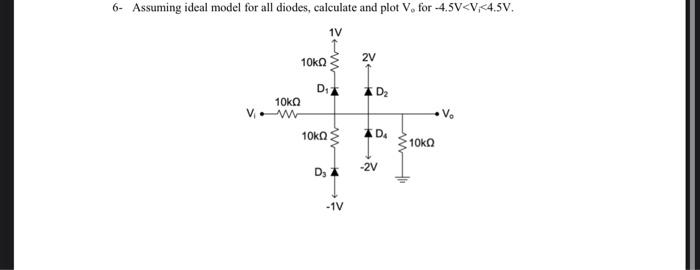 Solved 6- Assuming ideal model for all diodes, calculate and | Chegg.com