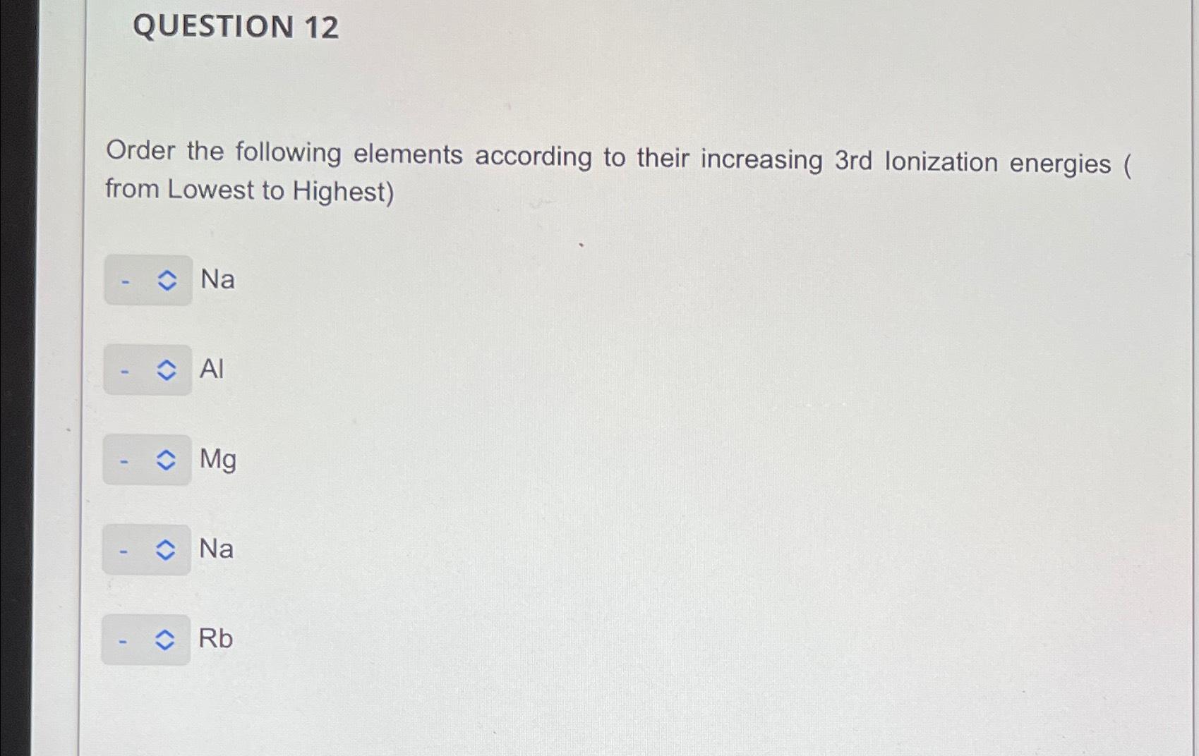 Solved QUESTION 12Order the following elements according to | Chegg.com