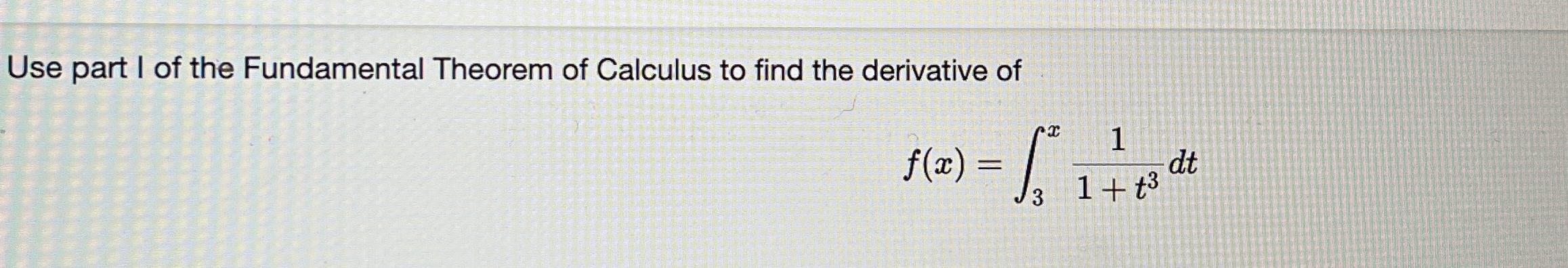Solved Use part I of the Fundamental Theorem of Calculus to | Chegg.com