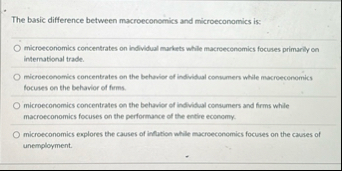 Solved The basic difference between macroeconomics and | Chegg.com