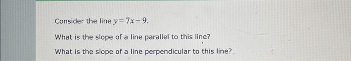 Solved Consider the line y=7x−9 What is the slope of a line | Chegg.com