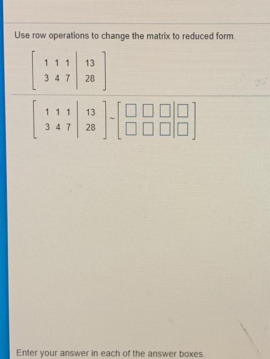 Solved Use row operations to change the matrix to reduced | Chegg.com