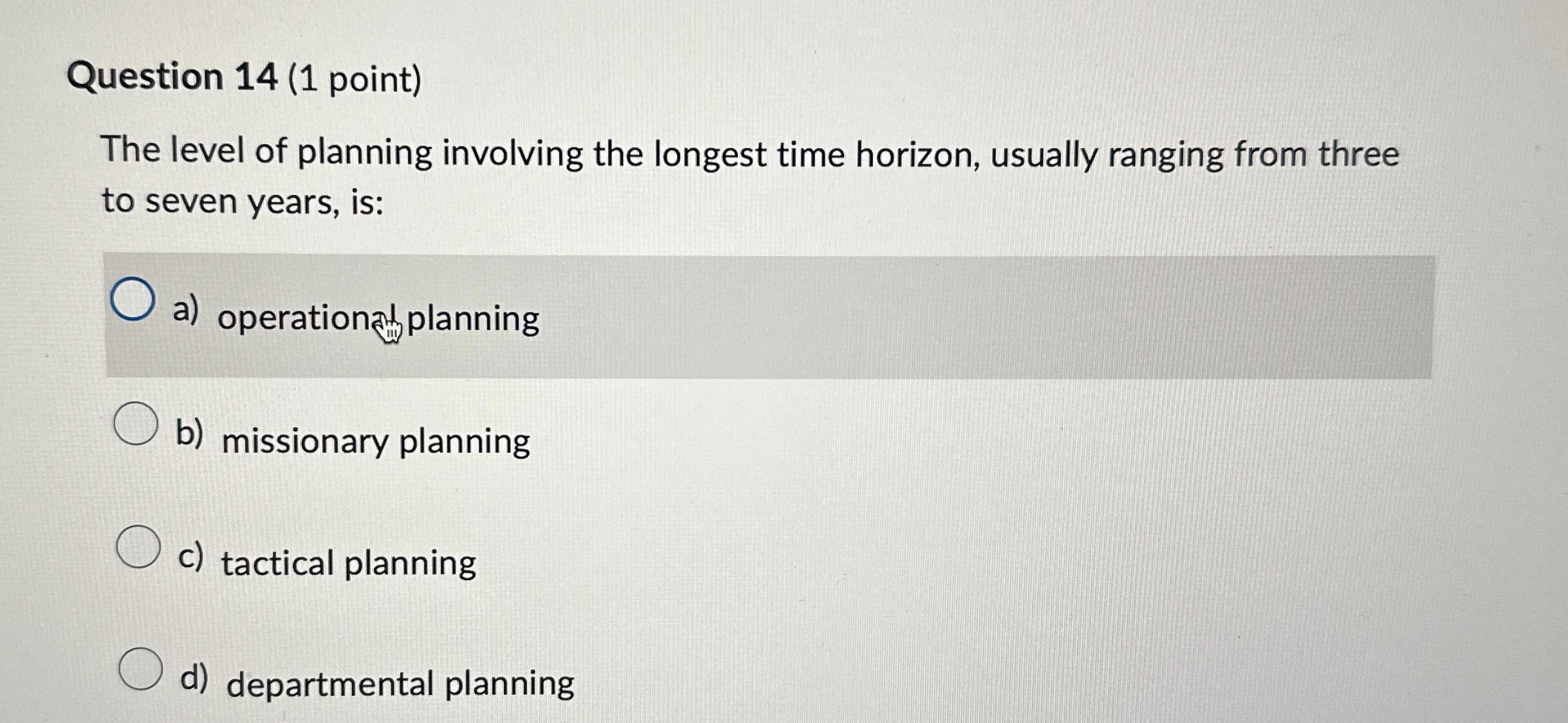 Solved Question 14 (1 ﻿point)The level of planning involving | Chegg.com