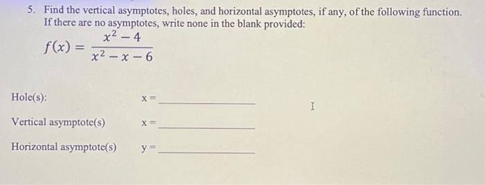 Solved 5. Find the vertical asymptotes, holes, and | Chegg.com