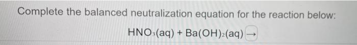 Solved Complete the balanced neutralization equation for the | Chegg.com