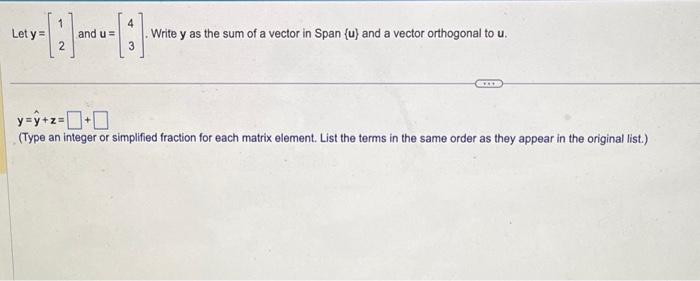 Solved Let y=[12] and u=[43]. Write y as the sum of a vector | Chegg.com