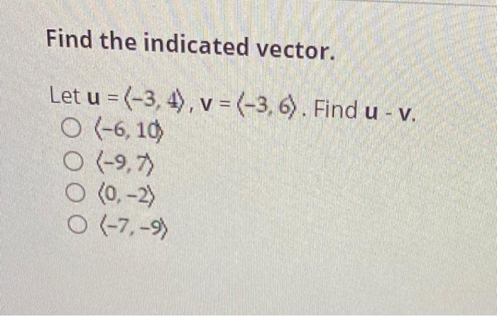 Solved Find the indicated vector. Let u= −3,4 ,v= −3,6 . | Chegg.com