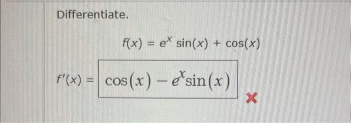 Solved Differentiate. f(x)=exsin(x)+cos(x) | Chegg.com
