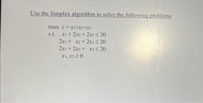 Solved Use the Simplex algorithm to solve the following | Chegg.com