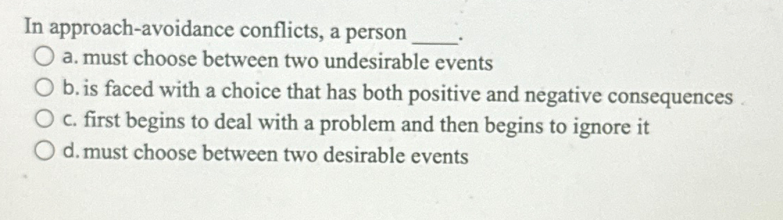 Solved In approach-avoidance conflicts, a persona. ﻿must | Chegg.com