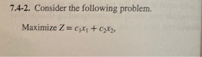 Solved 7.4-2. Consider the following problem. Maximize | Chegg.com