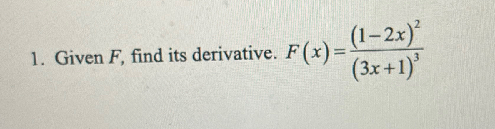 Solved Given F, ﻿find its derivative. F(x)=(1-2x)2(3x+1)3 | Chegg.com