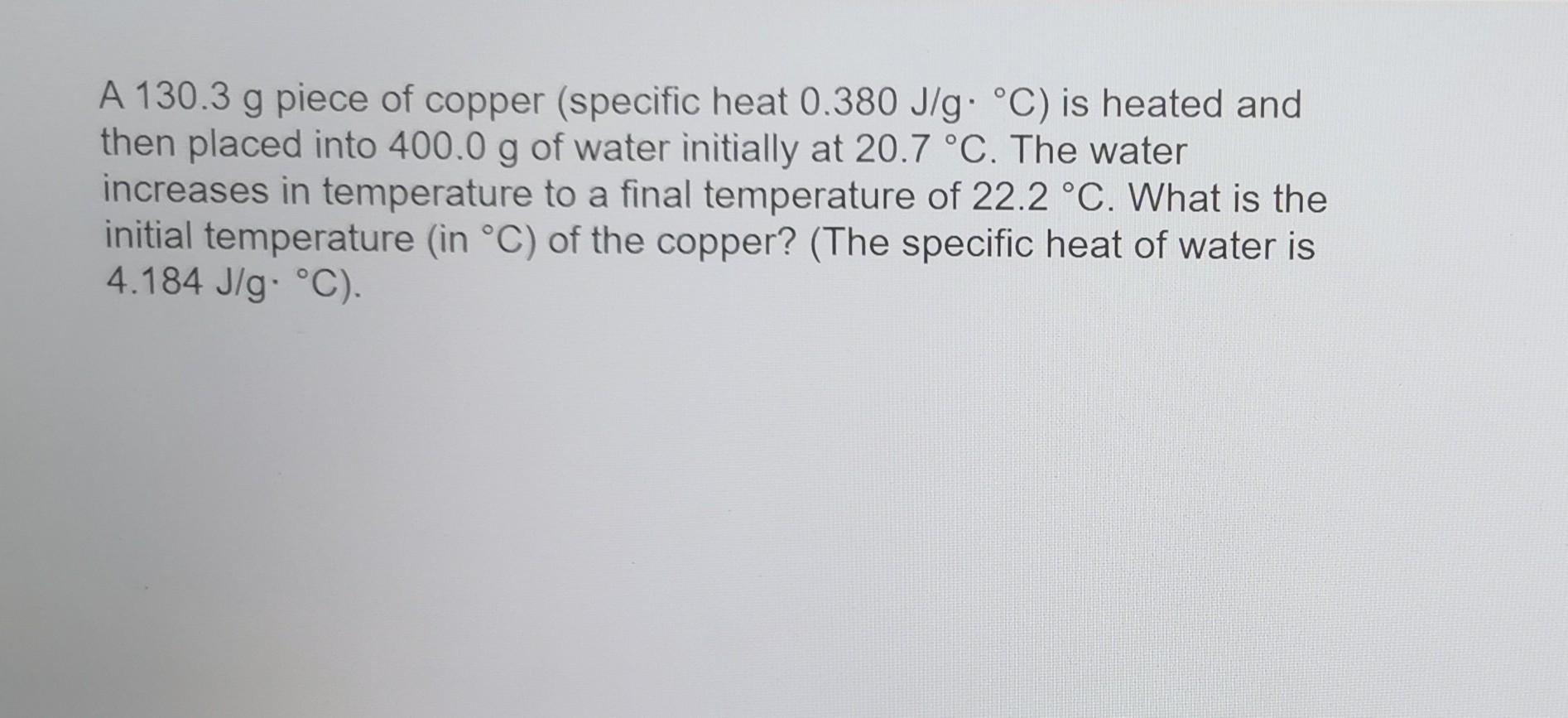 Solved A 130.3 g piece of copper (specific heat 0.380 J/g⋅∘C | Chegg.com