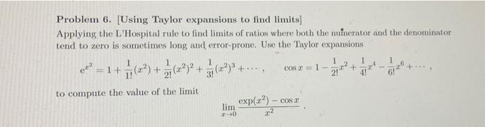 Solved Problem 6. (Using Taylor expansions to find limits] | Chegg.com