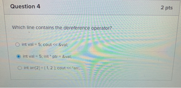 Solved Question 4 2 pts Which line contains the dereference | Chegg.com