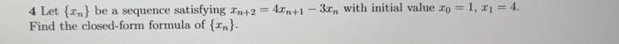 Solved 4 Let {n} be a sequence satisfying 2n+2 = 4xn+1 - 3xn | Chegg.com