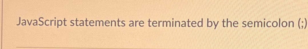 Solved JavaScript statements are terminated by the semicolon | Chegg.com