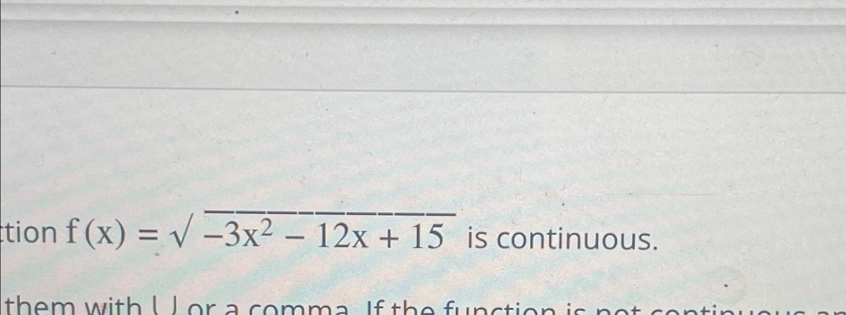 Solved tion f(x)=-3x2-12x+152 ﻿is continuous. | Chegg.com