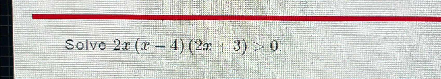 Solved Put into interval notation 2x(x-4)(2x+3)>0 | Chegg.com