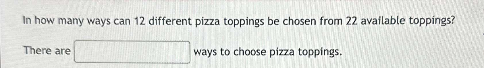 Solved In how many ways can 12 ﻿different pizza toppings be | Chegg.com
