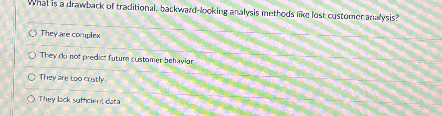 Solved What is a drawback of traditional, backward-looking | Chegg.com
