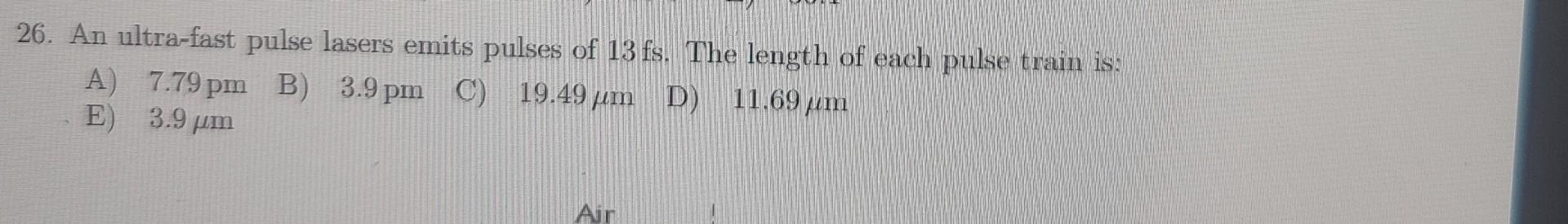Solved 26. An ultra-fast pulse lasers emits pulses of 13 fs. | Chegg.com