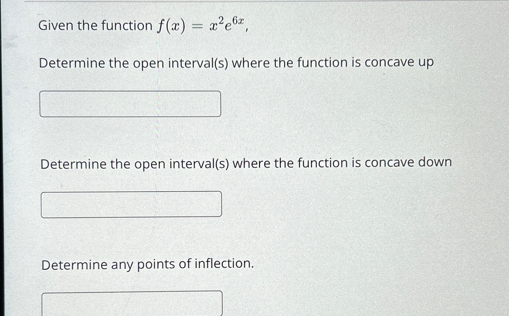 Solved Given the function f(x)=x2e6x,Determine the open | Chegg.com