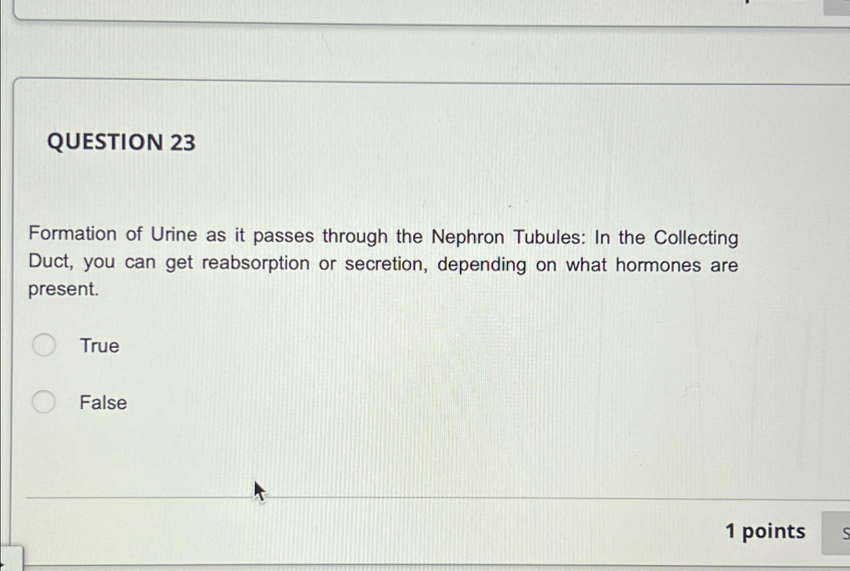 Solved QUESTION 23Formation of Urine as it passes through | Chegg.com