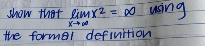 Solved show that limx2 = ∞ using the formal definition X → | Chegg.com