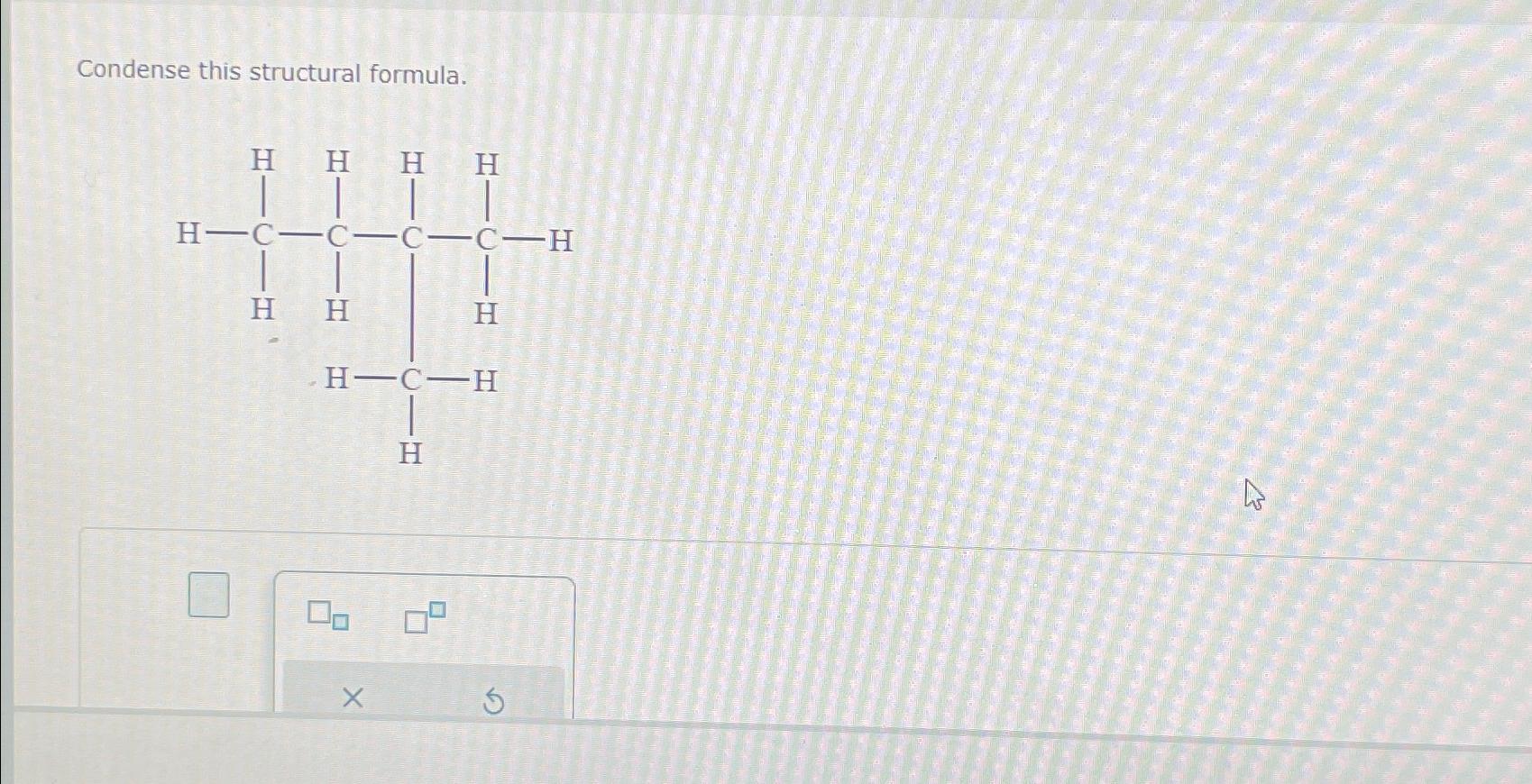 Solved Condense this structural formula. | Chegg.com