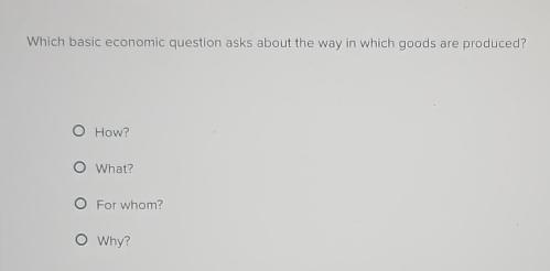 Solved Which basic economic question asks about the way in | Chegg.com