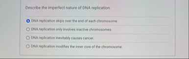Solved Describe the imperfect nature of DNA replication.DNA | Chegg.com