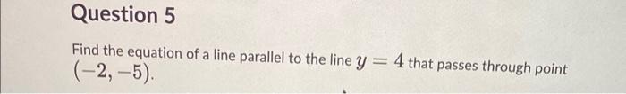 Solved Find the equation of a line parallel to the line y=4 | Chegg.com