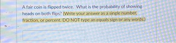 Solved A fair coin is flipped twice. What is the probability | Chegg.com