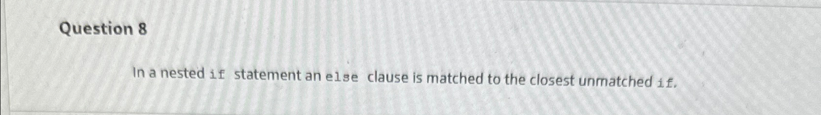 Solved Question 8In a nested if statement an else clause is | Chegg.com