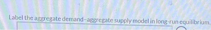 Solved Label the aggregate demand-aggregate supply model in | Chegg.com