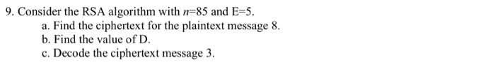 Solved 9. Consider the RSA algorithm with n=85 and E=5. a. | Chegg.com