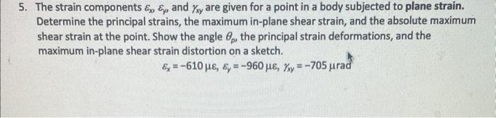 Solved 5. The strain components εxεy, and γxy are given for | Chegg.com