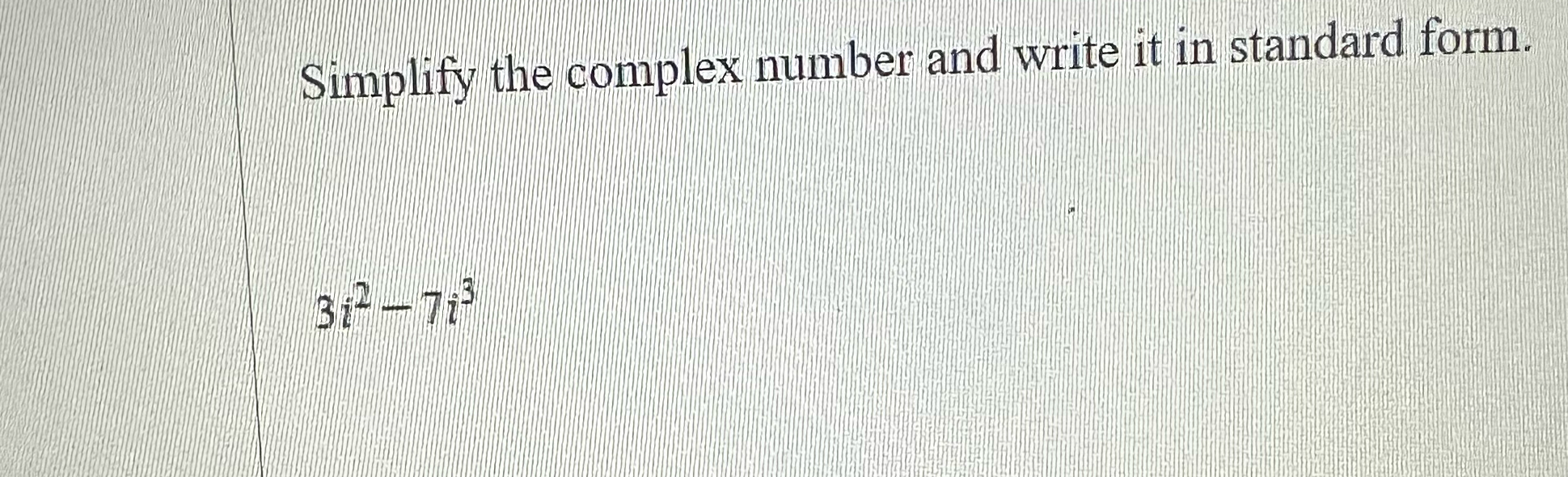 Solved Simplify the complex number and write it in standard | Chegg.com