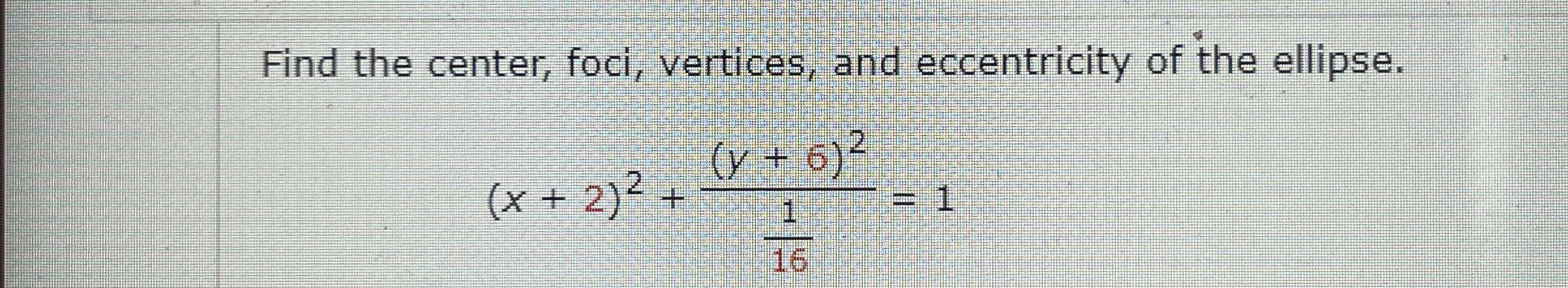 Solved Find the center, foci, vertices, and eccentricity of | Chegg.com