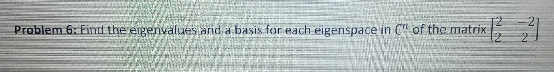 Solved Problem 6: Find the eigenvalues and a basis for each | Chegg.com